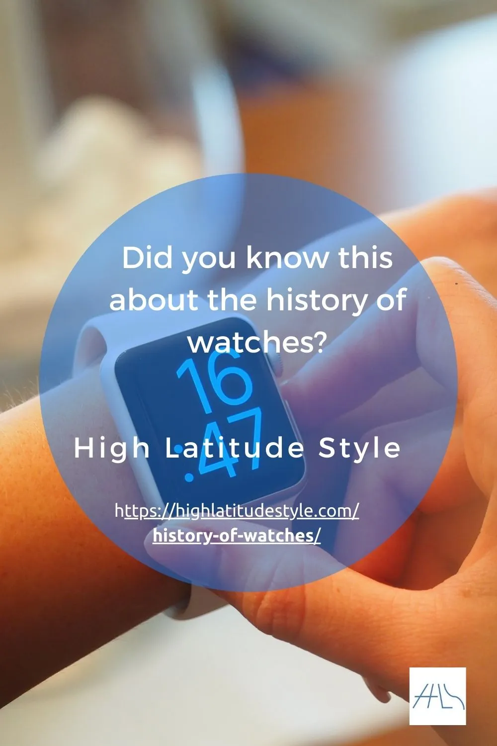 Did You Know this about the History of Watches? | High Latitude Style
