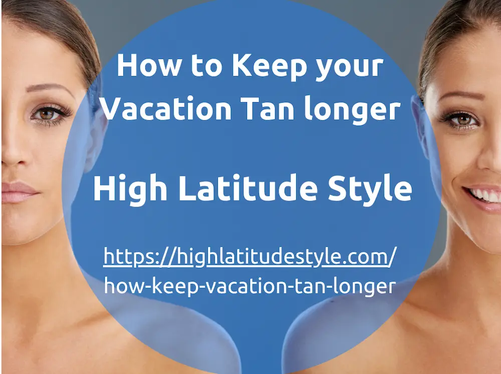 How to Keep your Vacation Tan longer | High Latitude Style